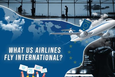 What US Airlines Fly International? - EUFlightCompensation.com